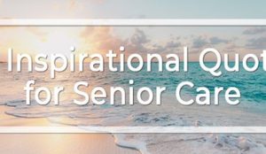 30 Inspirational Quotes for Senior Care & Support